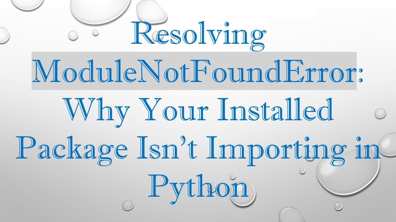 Resolving ModuleNotFoundError: Why Your Installed Package Isn't Importing in Python