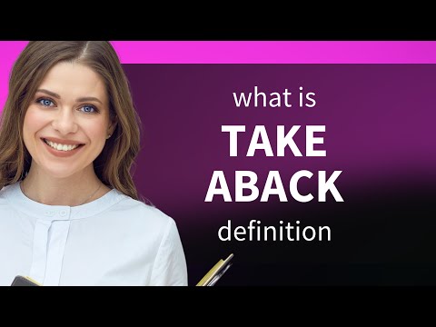 Take aback • definition of TAKE ABACK