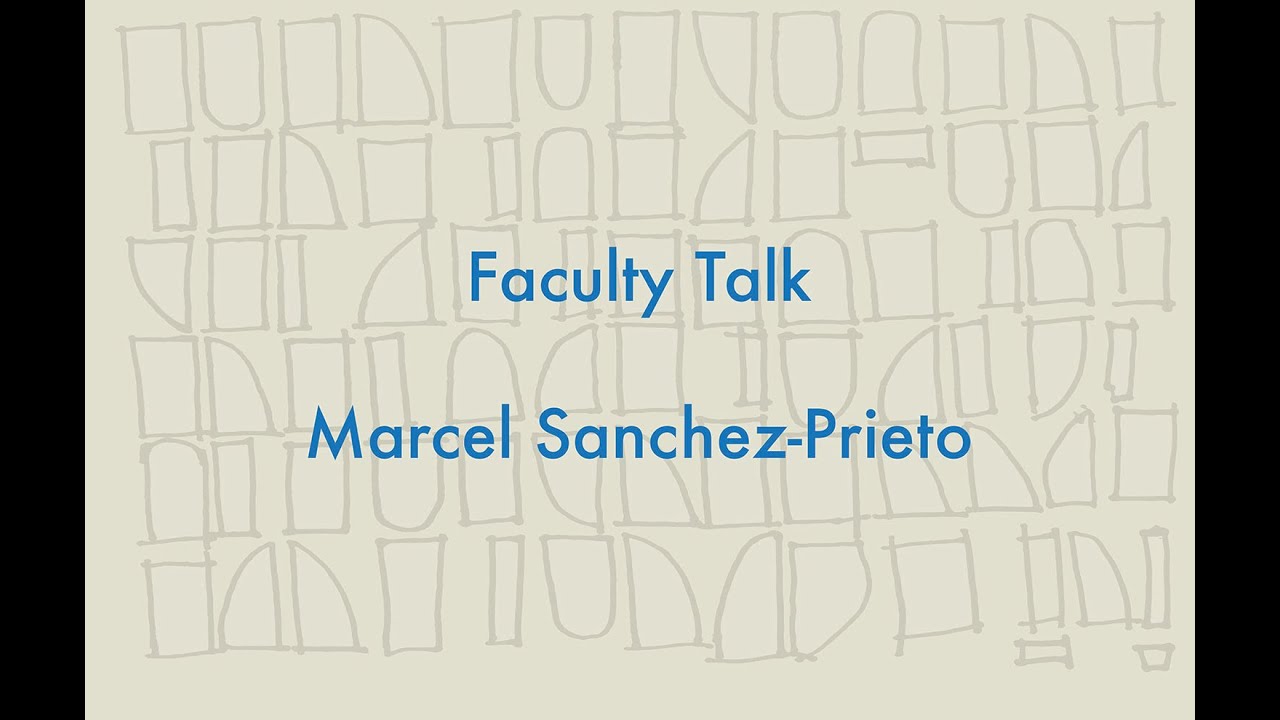 Faculty Talk: Marcel Sanchez-Prieto