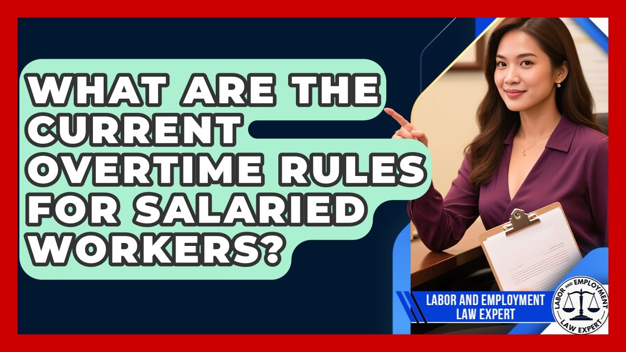 What Are The Current Overtime Rules For Salaried Workers? - Labor and Employment Law Expert