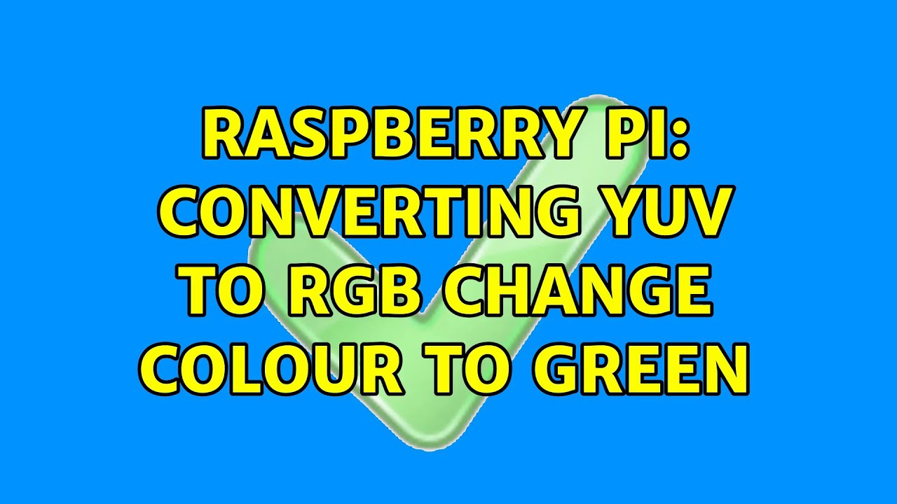 Raspberry Pi: converting YUV to RGB change colour to green