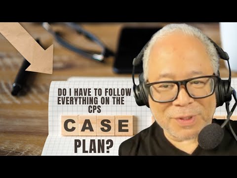 Do I HAVE to follow everything on the CPS case plan?