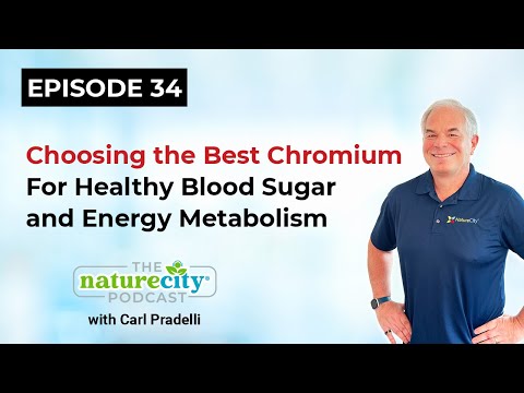 Ep. 34 - Choosing the Best Chromium For Healthy Blood Sugar and Energy Metabolism