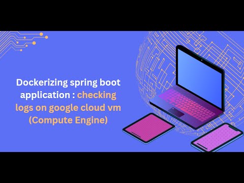 Dockerizing spring boot application : checking logs on google cloud vm (Compute Engine)