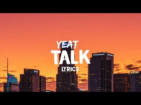 Yeat - Talk (Lyrics) | A-a-a All we do is go number one