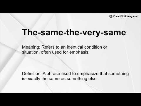 The-same-the-very-same Meaning