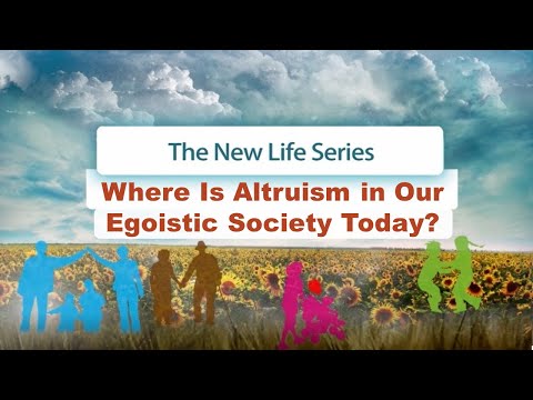 Where Is Altruism in Our Egoistic Society Today? | New Life 1275
