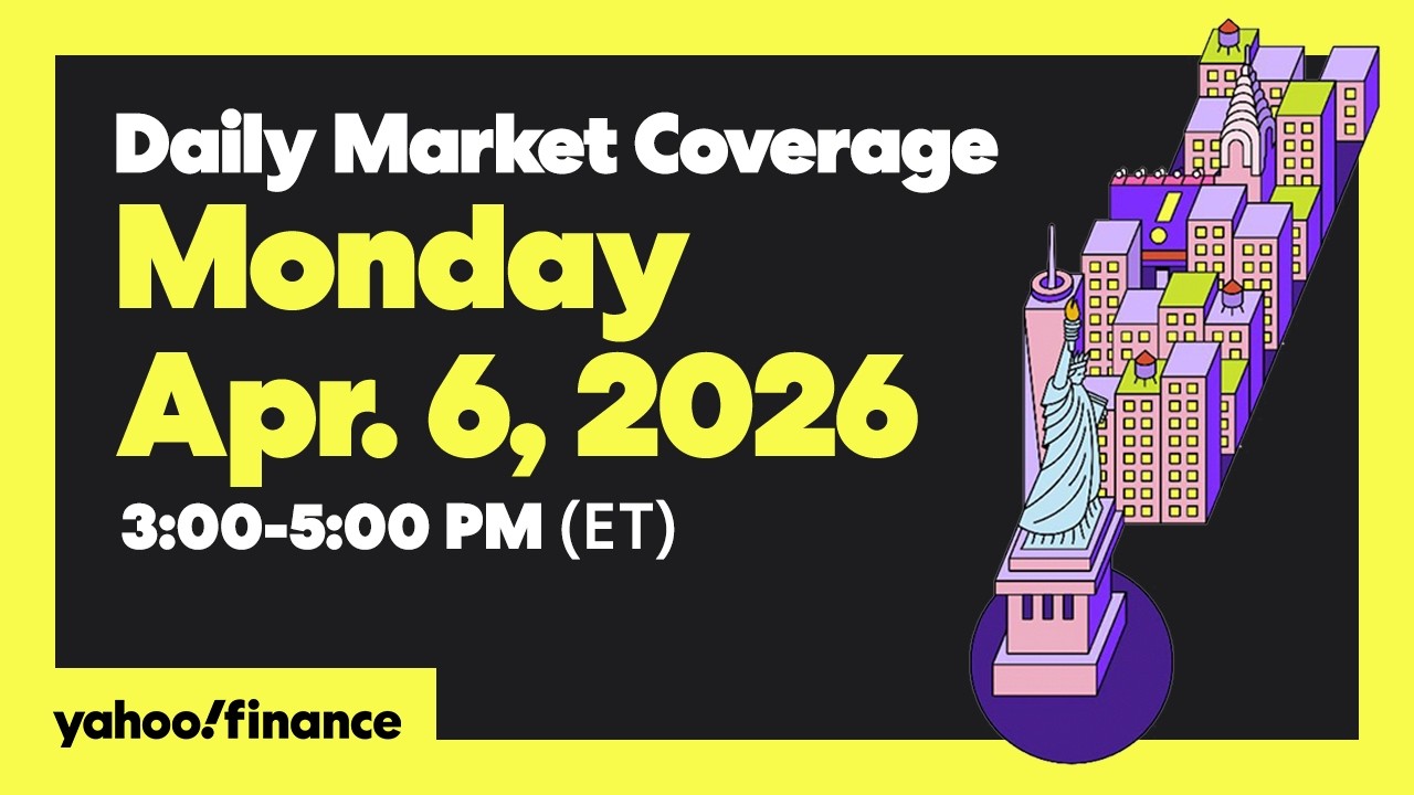 Daily Market Coverage Apr. 6, 2026 3PM-5PM (ET)  | Yahoo Finance