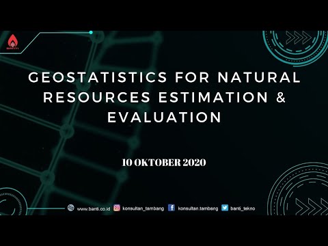WEBINAR 3 - GEOSTATISTICS FOR NATURAL RESOURCES ESTIMATION & EVALUATION