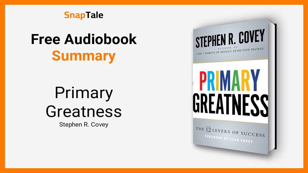 Primary Greatness by Stephen R. Covey: 9 Minute Summary