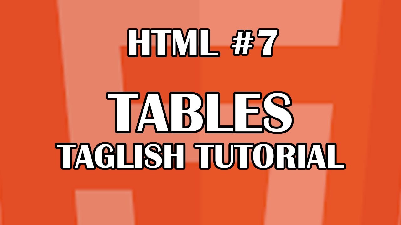 HTML #7 -TABLES| Tagalog-English HTML Tutorial For Beginners