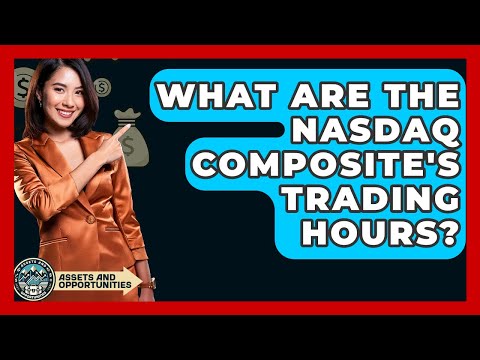 What Are The NASDAQ Composite's Trading Hours? - AssetsandOpportunity.org