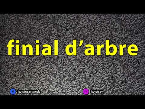 How To Pronounce finial d’arbre