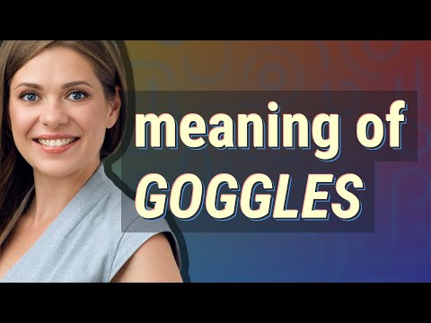 Goggles | meaning of Goggles
