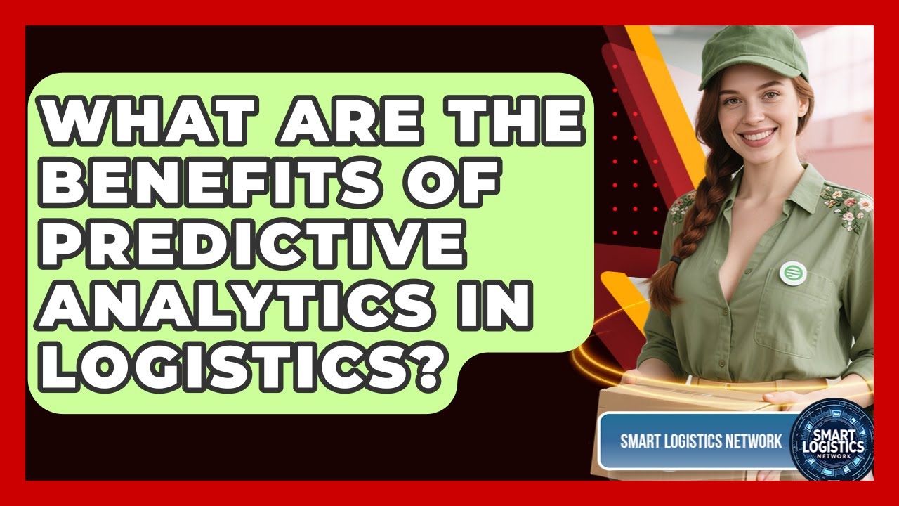 What Are the Benefits of Predictive Analytics in Logistics? | Smart Logistics Network News