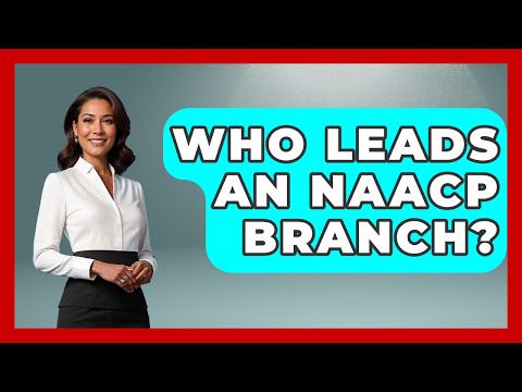 Who Leads An NAACP Branch? - Your Civil Rights Guide
