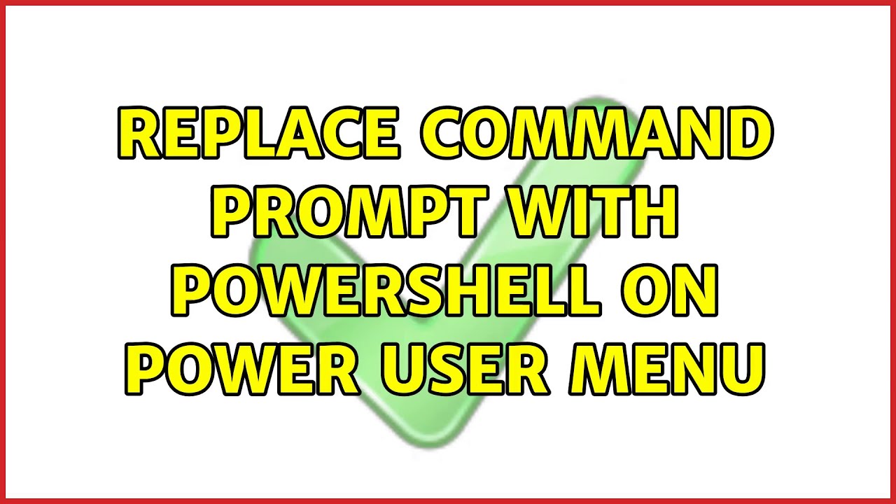 Replace Command Prompt with Powershell on Power User Menu (2 Solutions!!)