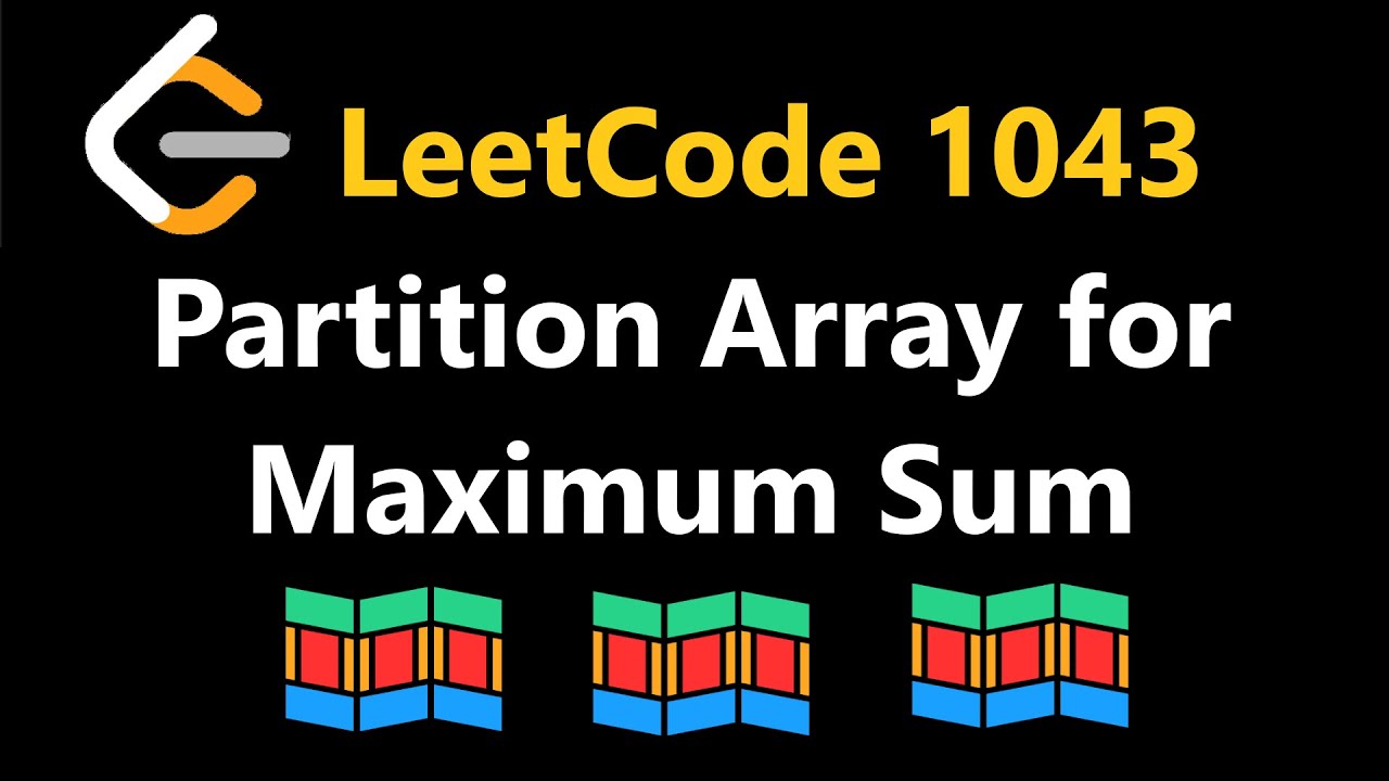 Partition Array for Maximum Sum - Leetcode 1043 - Python