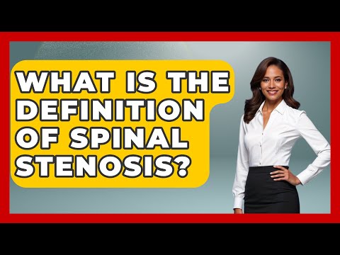 What Is The Definition Of Spinal Stenosis? - Orthopedic Support Network