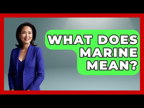 What Does Marine Mean? - The Geography Atlas