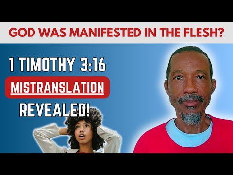 God Was Manifested In The Flesh? 1 Timothy 3:16 Mistranslation Revealed!