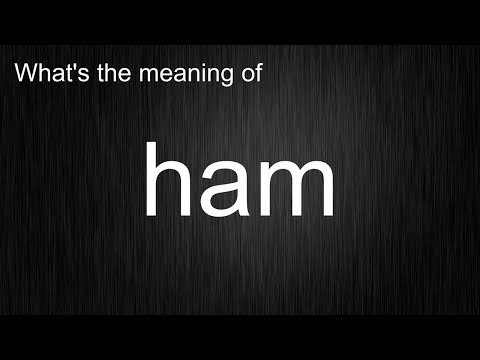 What's the meaning of "ham", How to pronounce ham?