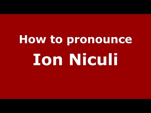 How to pronounce Ion Niculi (Romanian/Romania) - PronounceNames.com