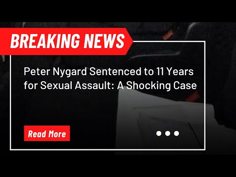 Peter Nygard Sentenced to 11 Years for Sexual Assault: A Shocking Case