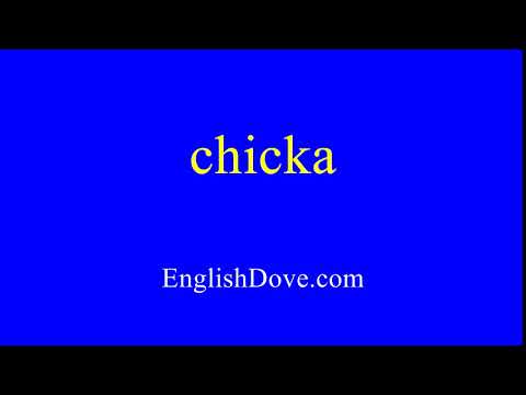 How to pronounce chicka in American English.