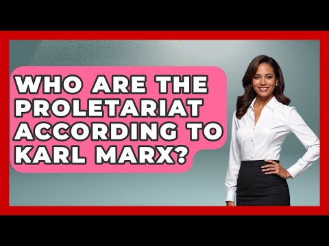 Who Are The Proletariat According To Karl Marx? - Germany Made Simple