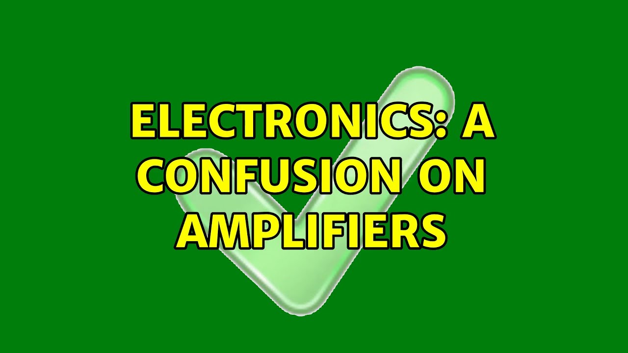 Electronics: A confusion on amplifiers