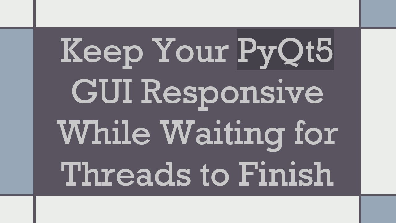 Keep Your PyQt5 GUI Responsive While Waiting for Threads to Finish