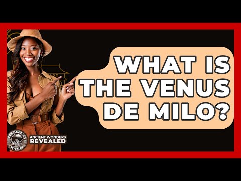 What Is The Venus De Milo? - Ancient Wonders Revealed