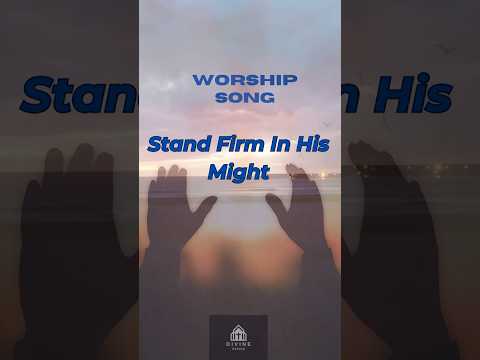 Stand Firm In His Might: An Ephesians 6 Worship Anthem