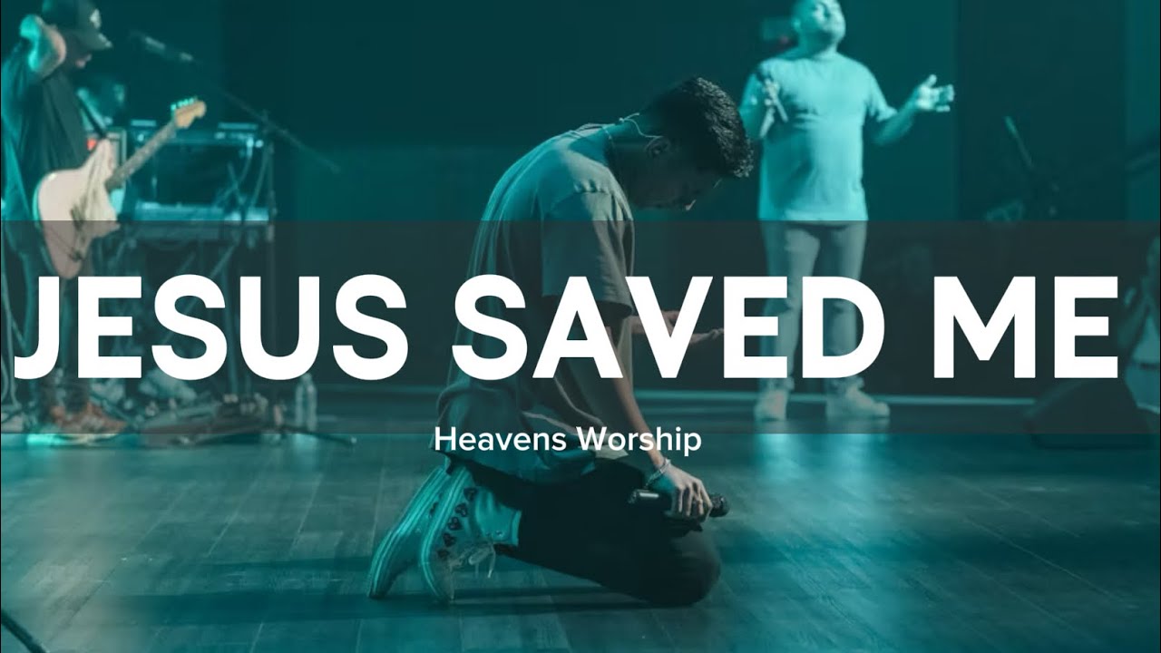 Jesus saved Me | Heavens Worship Live 