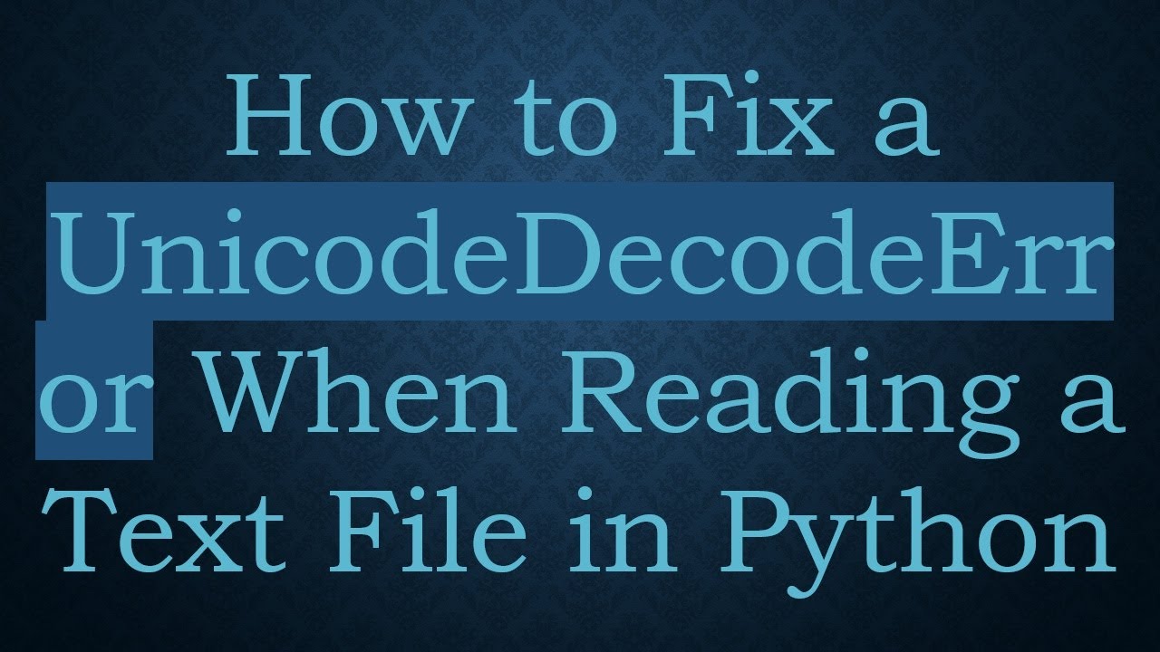 How to Fix a UnicodeDecodeError When Reading a Text File in Python