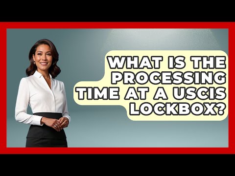 What Is The Processing Time At A USCIS Lockbox? - US Citizenship Immigration Guide
