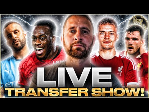 Live Transfer Show With Savva | Walker, Robertson, Kalimuendo, Wirtz and More! 🔥🔥🔥