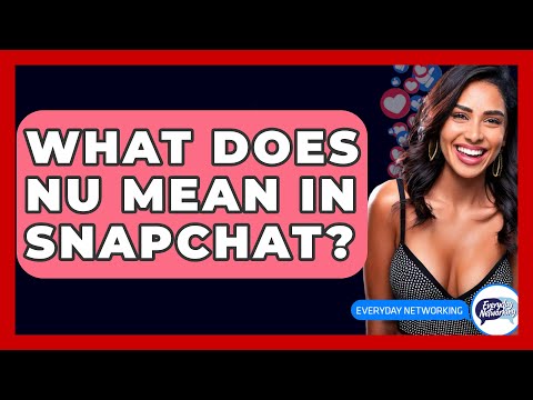 What Does NU Mean In Snapchat? - Everyday-Networking
