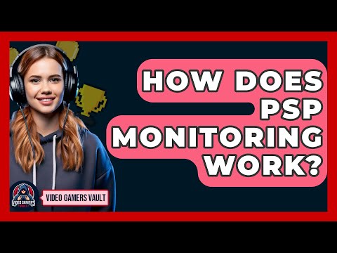 How Does PSP Monitoring Work? | Video Gamers Vault News