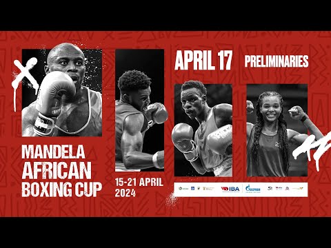 Preliminaries | April 17 | Mandela African Boxing Cup | 15-21 April ...