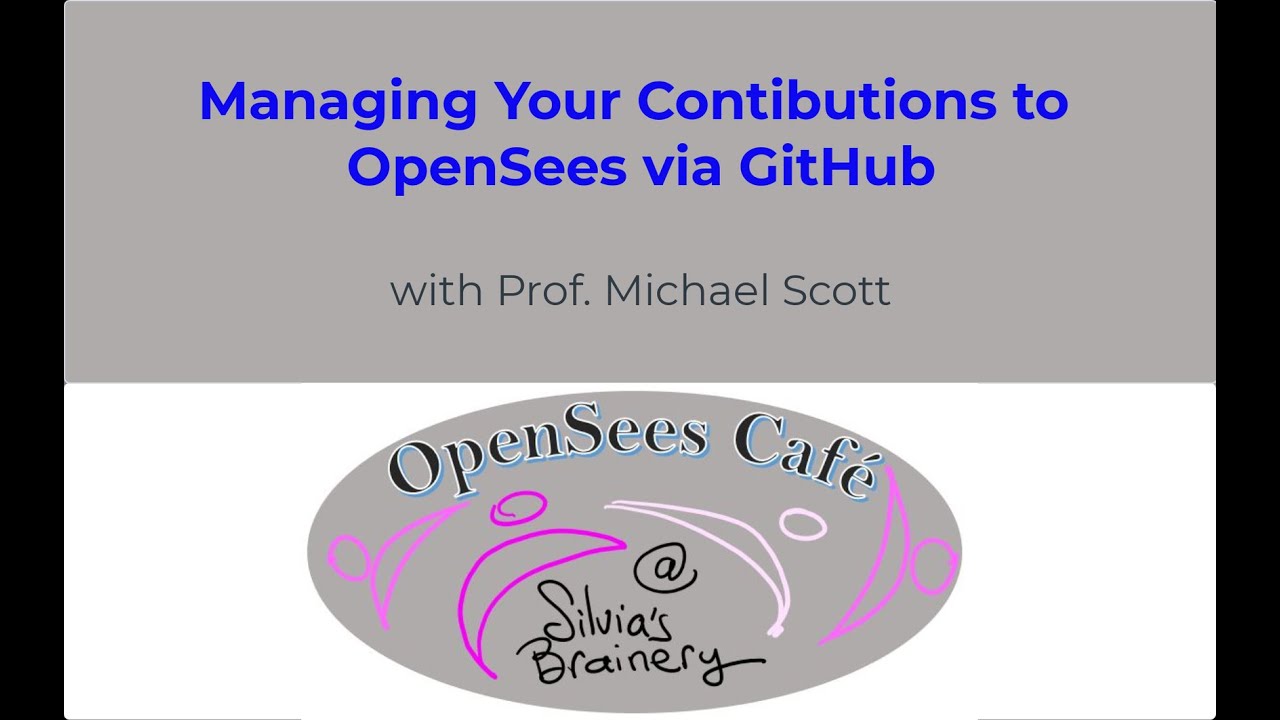 OpenSees Cafe @ Silvia’s Brainery: your Opensees contributions on GitHub with Prof. Michael Scott