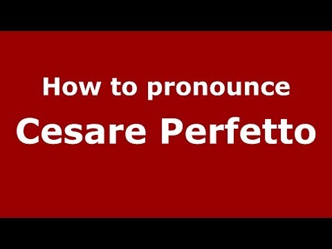 How to pronounce Cesare Perfetto (Italian/Italy) - PronounceNames.com