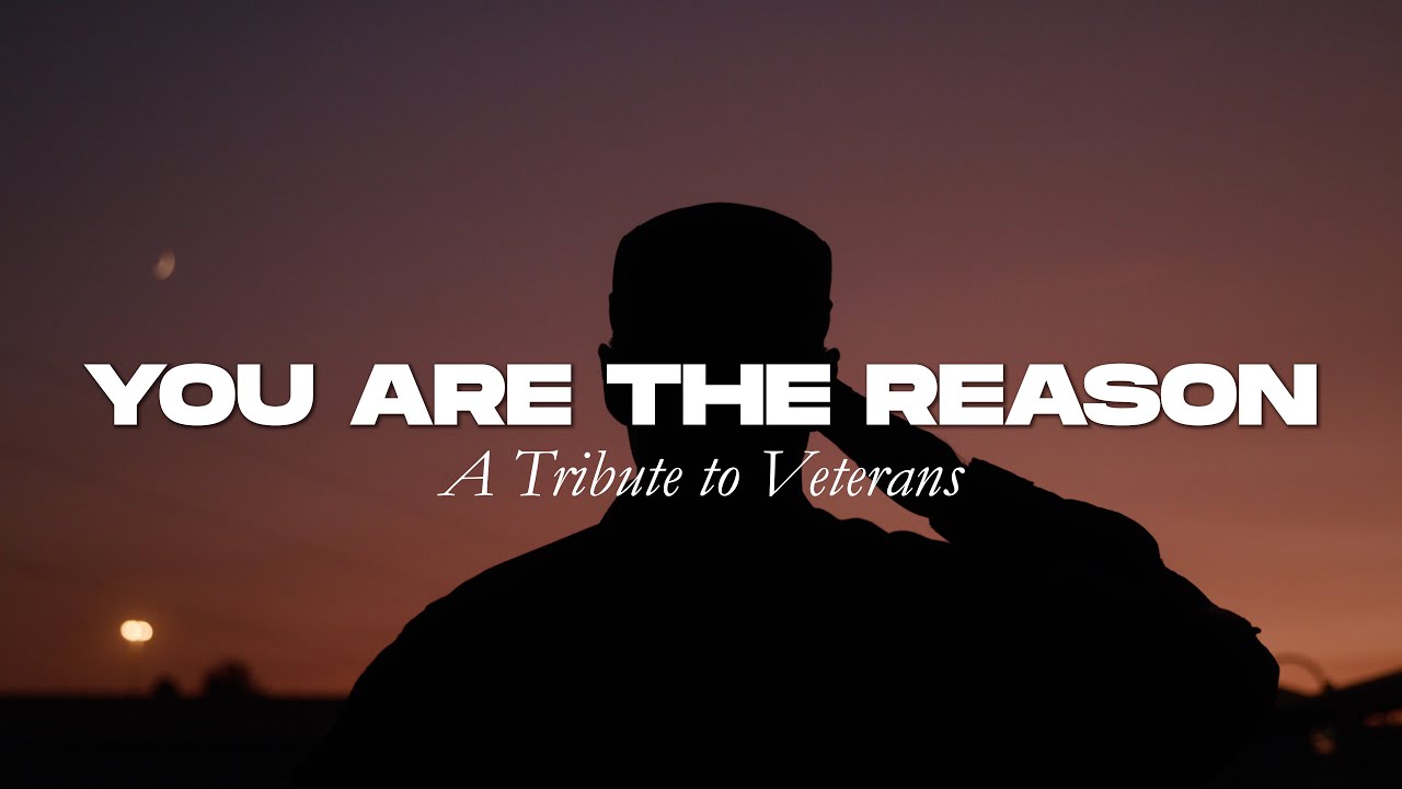 You Are the Reason - Veterans Day Tribute