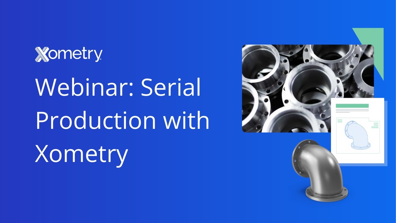 Webinar: Serial Production with Xometry