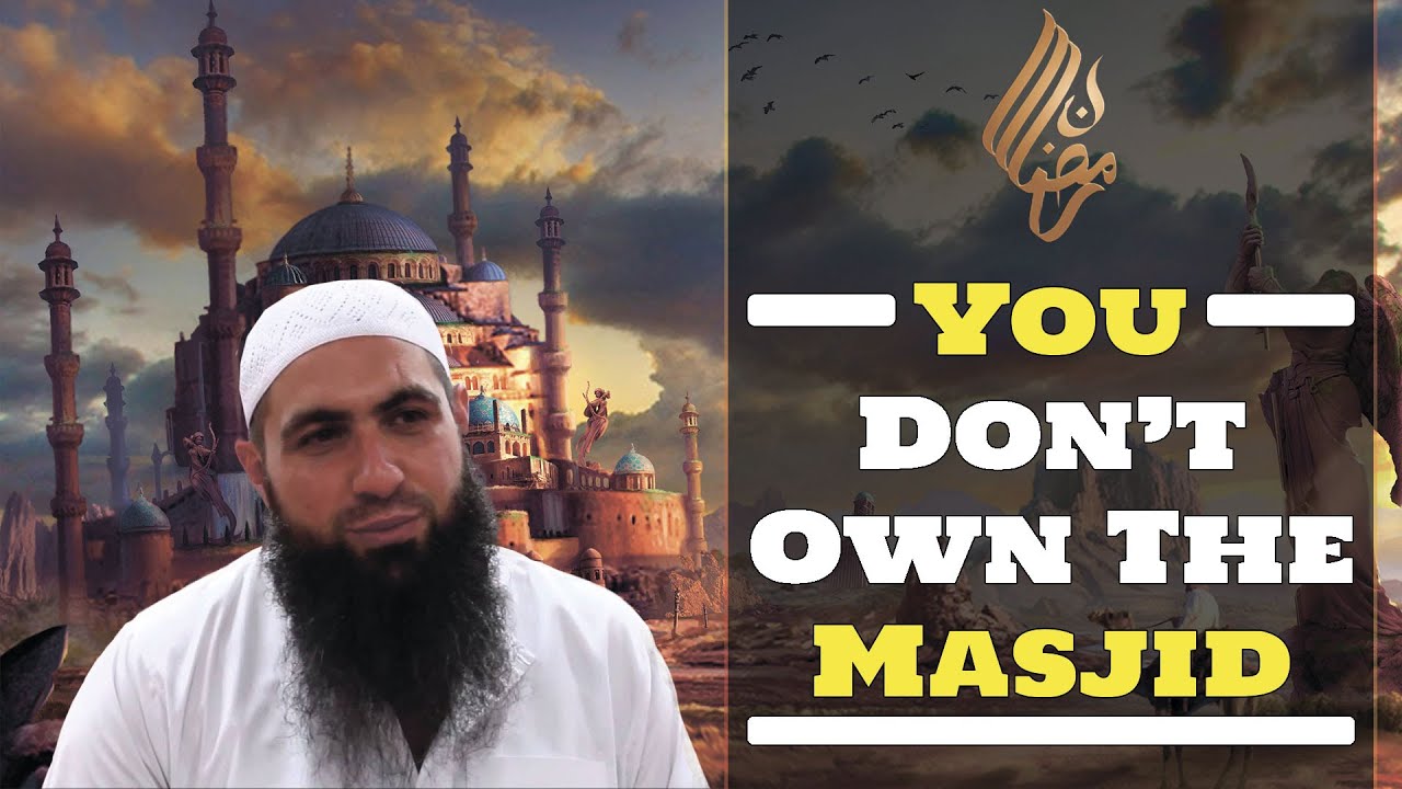 You Don’t Own The Masjid | Mohamed Hoblos