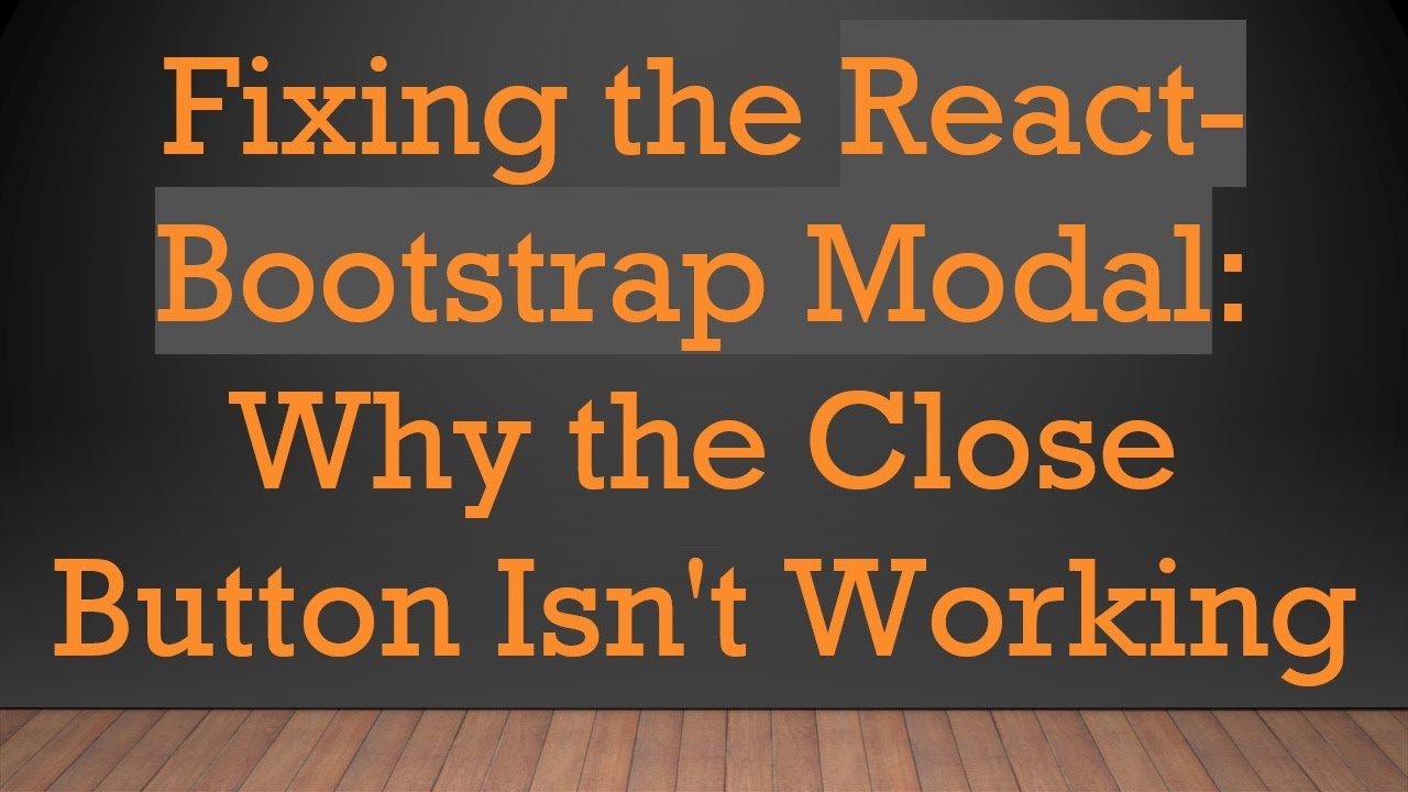 Fixing the React-Bootstrap Modal: Why the Close Button Isn't Working