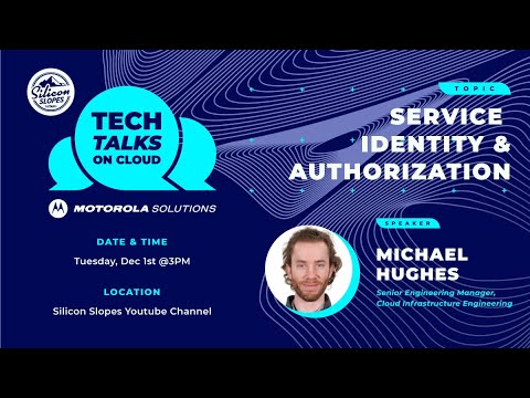 Motorola Solutions Tech Talks: Service Identity & Authorization