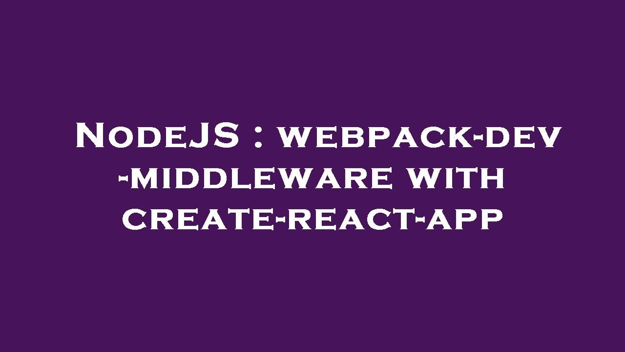 NodeJS : webpack-dev-middleware with create-react-app
