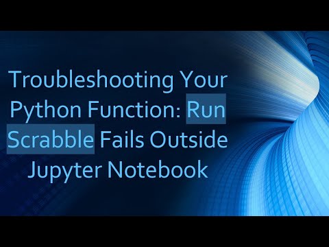Troubleshooting Your Python Function: Run Scrabble Fails Outside Jupyter Notebook